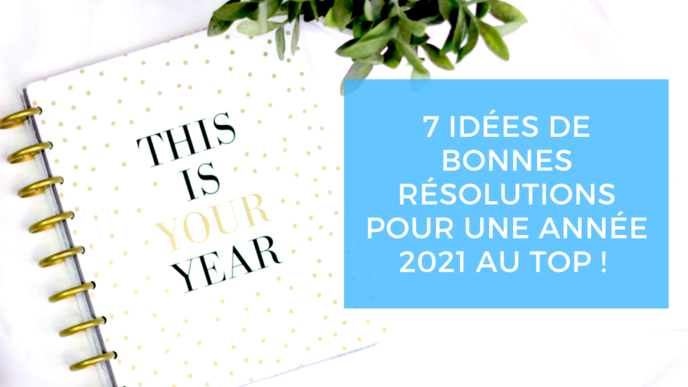 Idées de bonnes résolutions pour une année 2021 au top ! - EdLive